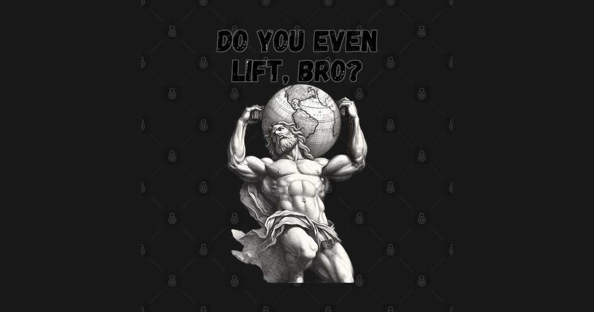 Do You Even Lift Bro, Megachad Atlas, Lifting Meme - Lifting - Hoodie ...