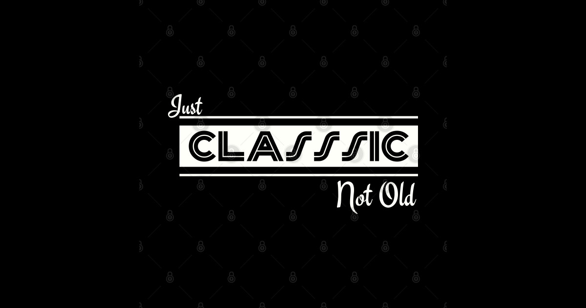 Just Classic Not Old - Im Classic - Sticker | TeePublic