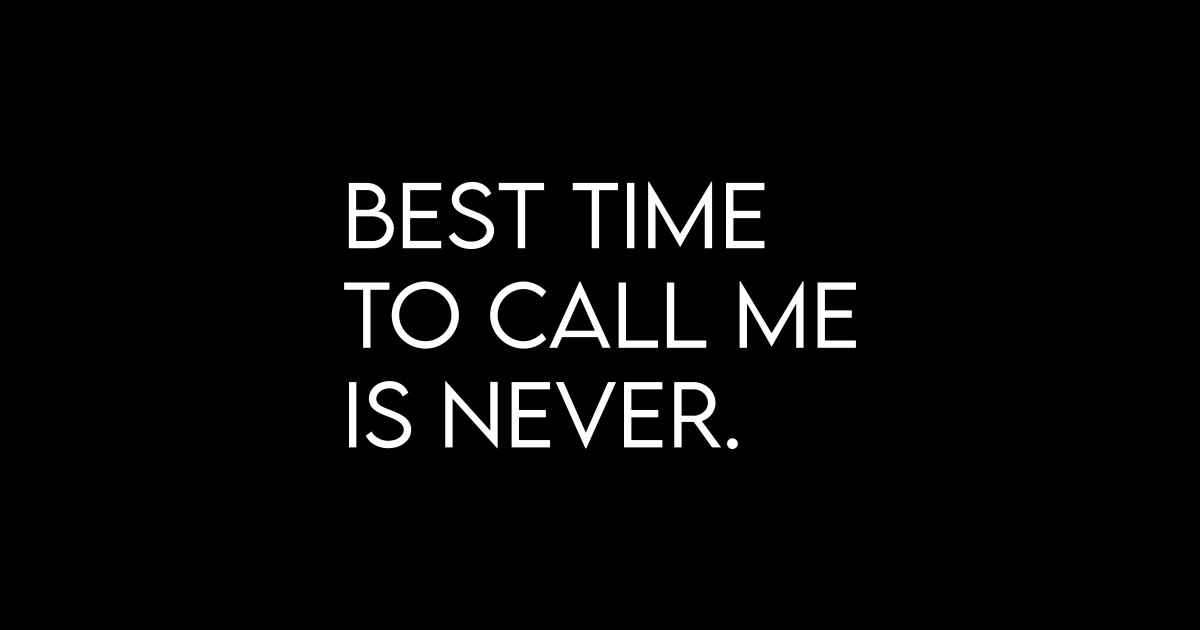 Best time to call me is never - Dont Call Me - Sticker | TeePublic