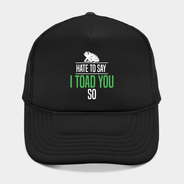 Hate To Say I Toad You So - Toad - Hat | TeePublic