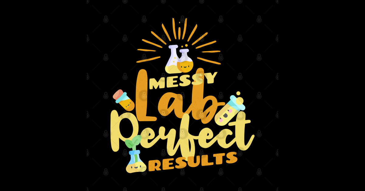 Messy Lab perfect results - funny biology quote - Funny Biologist Gifts ...