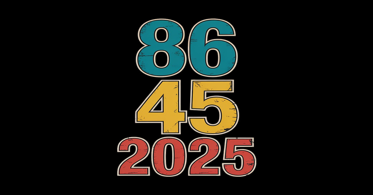 8645 2025 Election Dump Trump Political Anti Trump - 8645 2025 Election ...