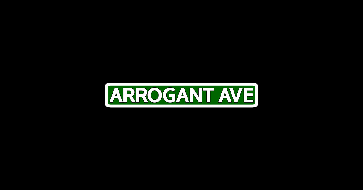 Arrogant Ave Street Sign - Arrogant Ave Street Sign - Sticker | TeePublic