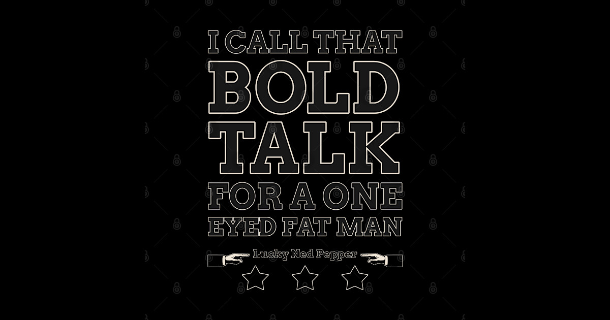 Bold Talk for a One Eyed Fat Man - True Grit - Sticker | TeePublic