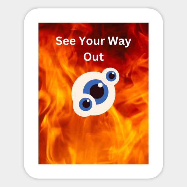 See your way out - Fire - Sticker | TeePublic