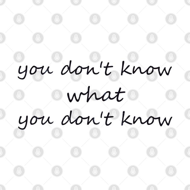 you don't know what you don't know - You Dont Know What You Dont Know ...