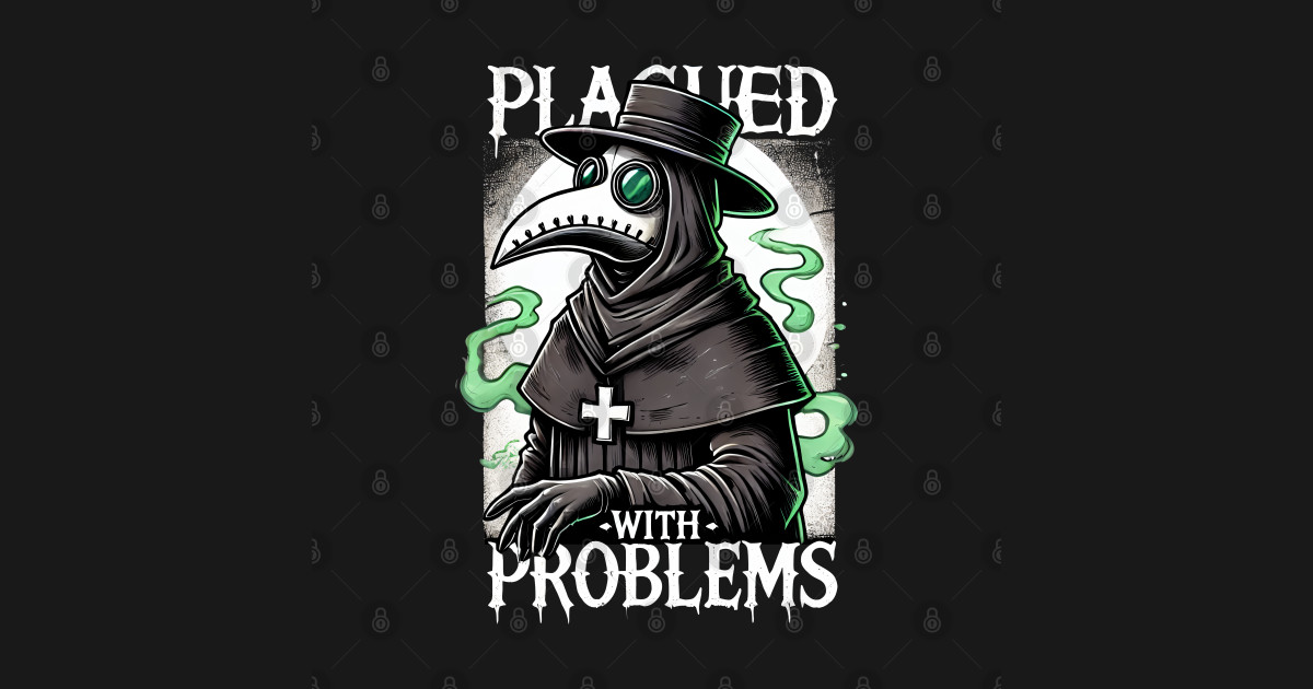 Plagued With Problems Plague Doctor - Plague Doctor - T-Shirt | TeePublic