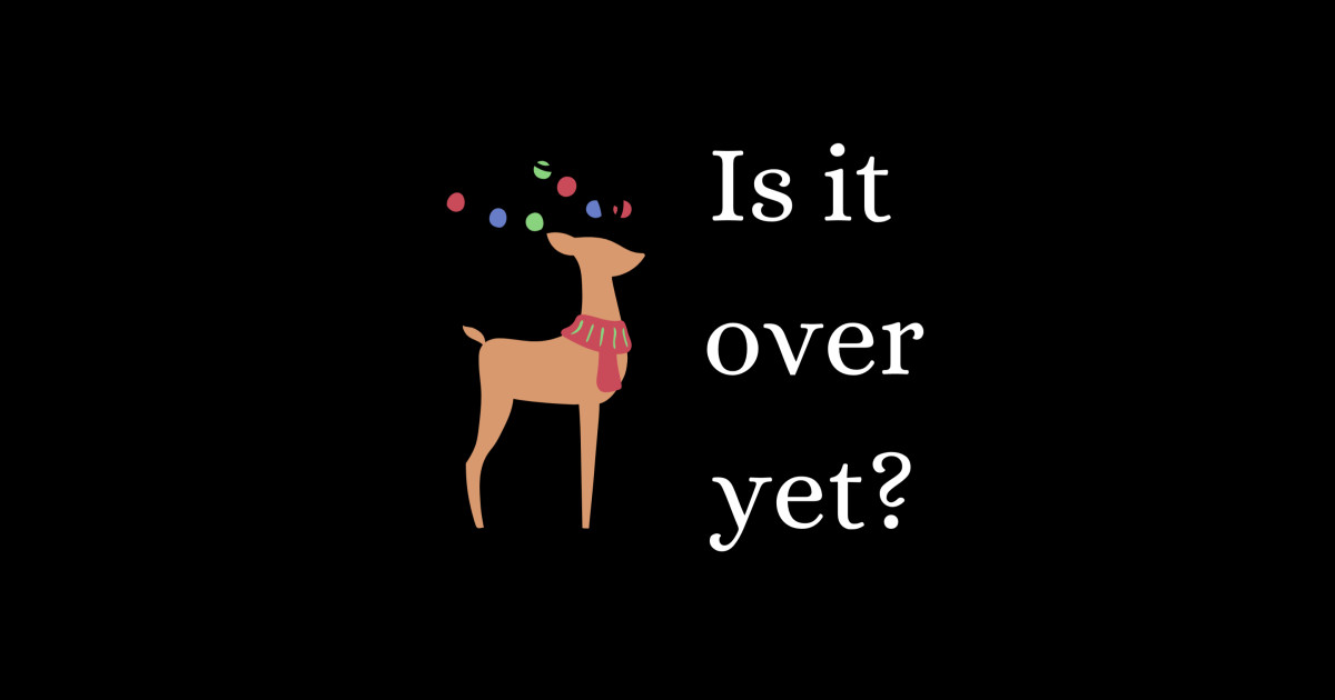 I hate christmas is it over yet? - Is It Over Yet - T-Shirt | TeePublic