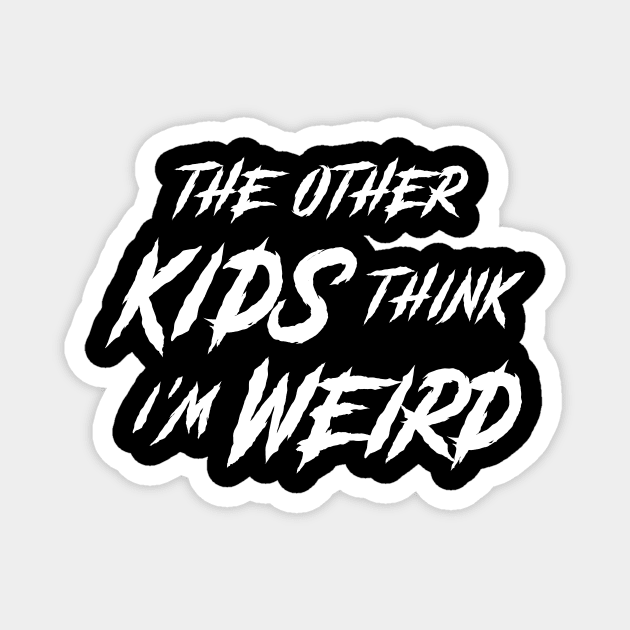 The Other Kids Think I'm Weird • Horror Movie Quote - Weirdo - Magnet ...