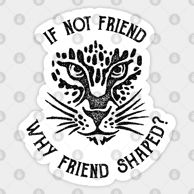 If not friend, why friend shaped? - If Not Friend Why Friend Shaped ...