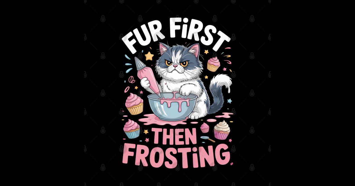 Fur First Then Frosting Cat Baking - Cat Funny Quote - Sticker | TeePublic
