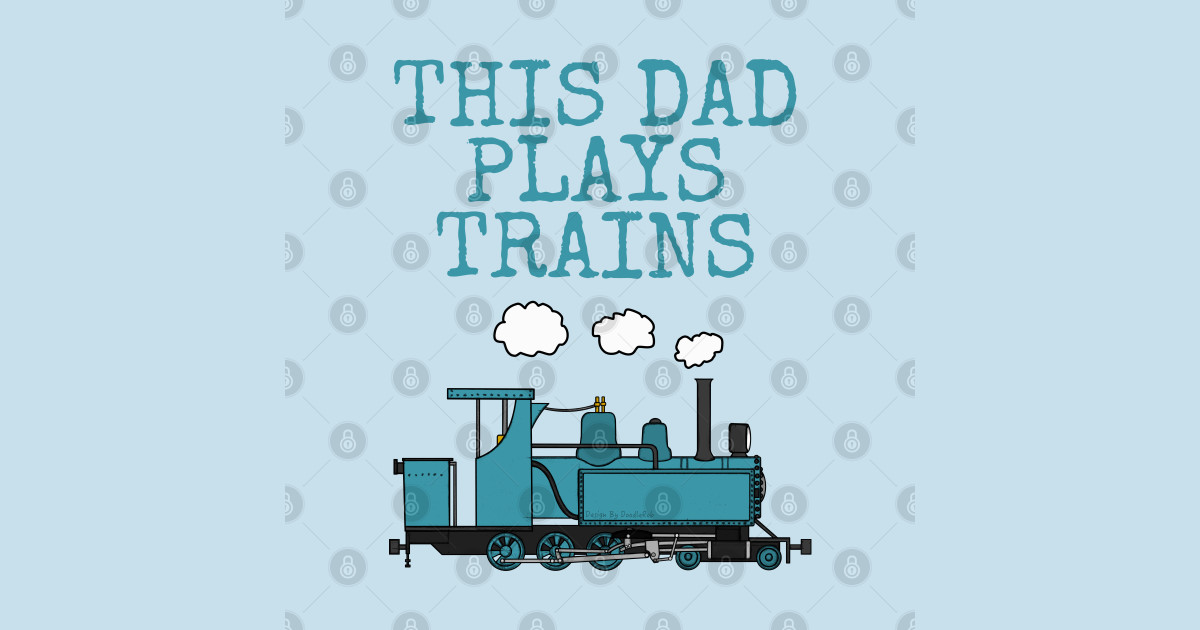 This Dad Plays Trains, Steam Train Father's Day - Dad Train - T-Shirt ...