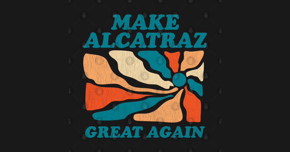 Make-Alcatraz-Great-Again - Alcatraz Prison - T-Shirt | TeePublic