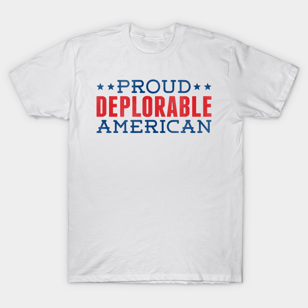 PROUD DEPLORABLE AMERICAN - Basket Of Deplorables - T-Shirt | TeePublic