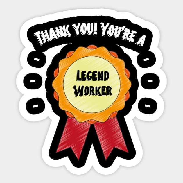 Thank You! You’re A Legend Worker - Helpers - Sticker | TeePublic