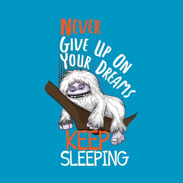 Abominable Snowman Yeti Funny Saying Never Give Up On Your Dreams Keep ...