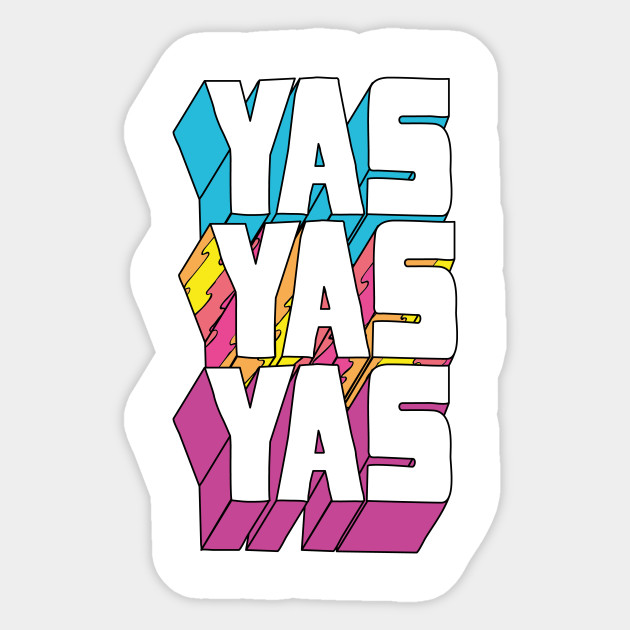 yas yas yas - Yas Queen - Sticker | TeePublic