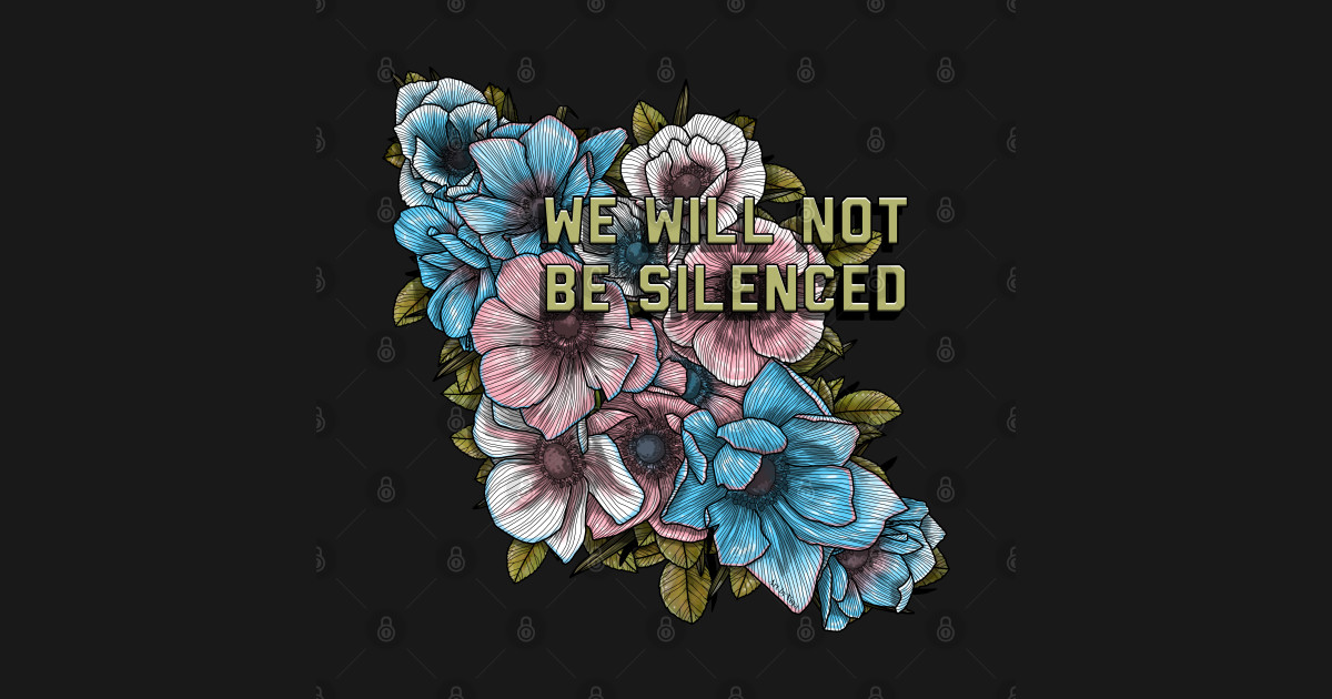 We Will Not Be Silenced Trans - Trans - T-Shirt | TeePublic