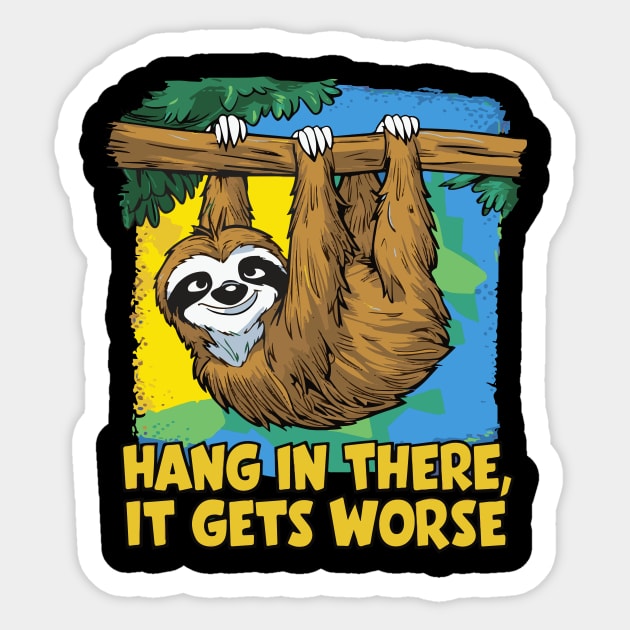 Hang In There It Gets Worse - Hang In There It Gets Worse - Sticker ...