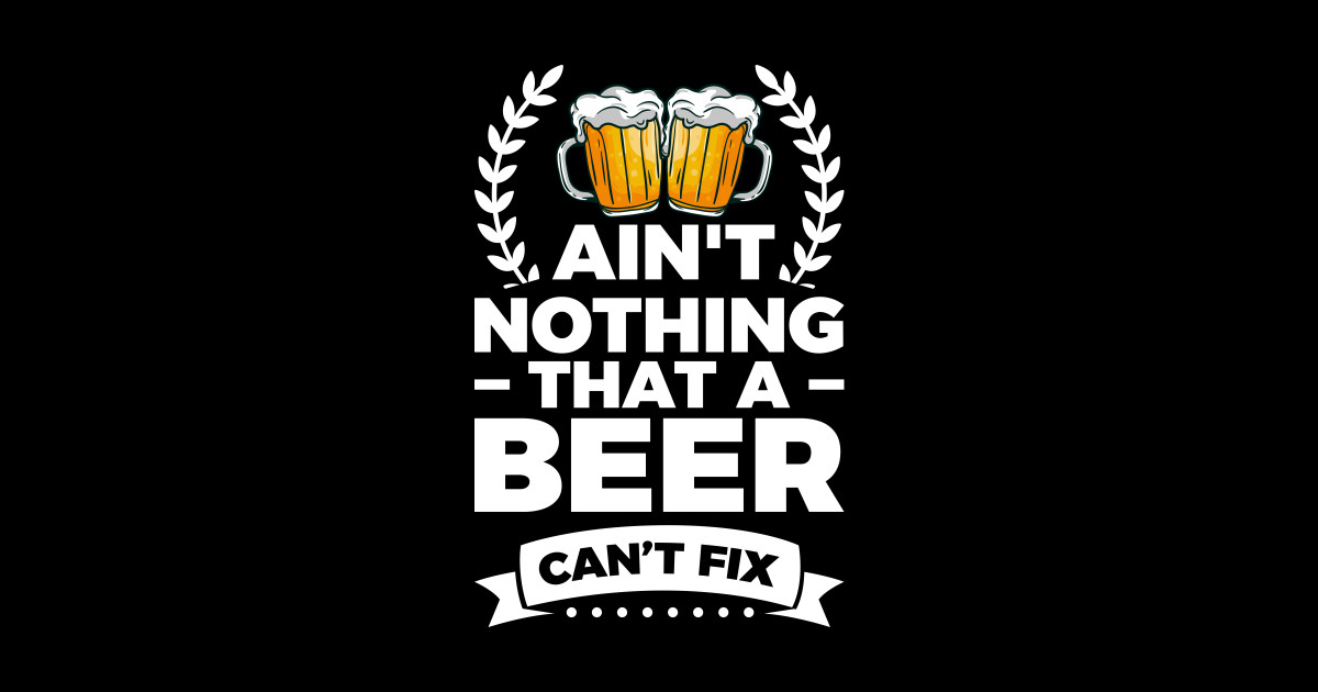 Ain't nothing that a beer can't fix - Funny Hilarious Meme Satire ...