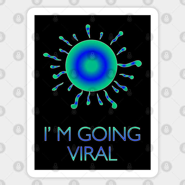 I'm going Viral - Viral Virus - Magnet | TeePublic