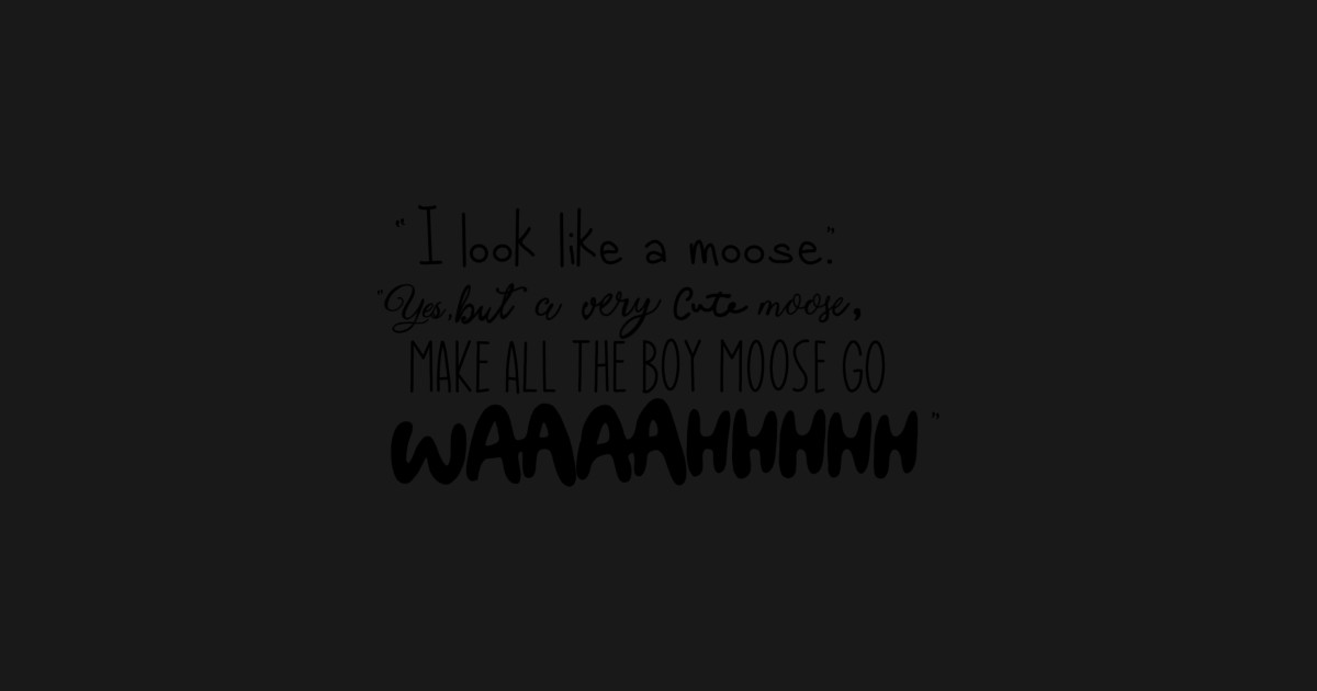 Princess Diaries Moose Quote - Moose - T-Shirt | TeePublic