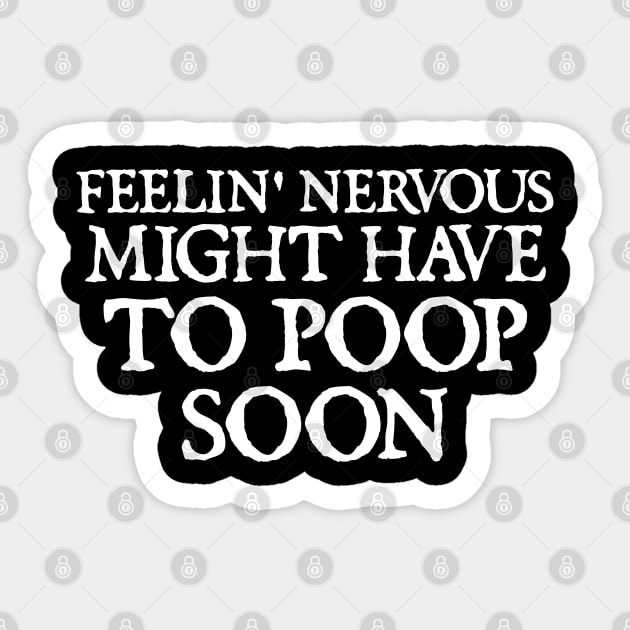 Anxiety Poop - Feeling Nervous Might Have To Poop Soon Funny Saying ...