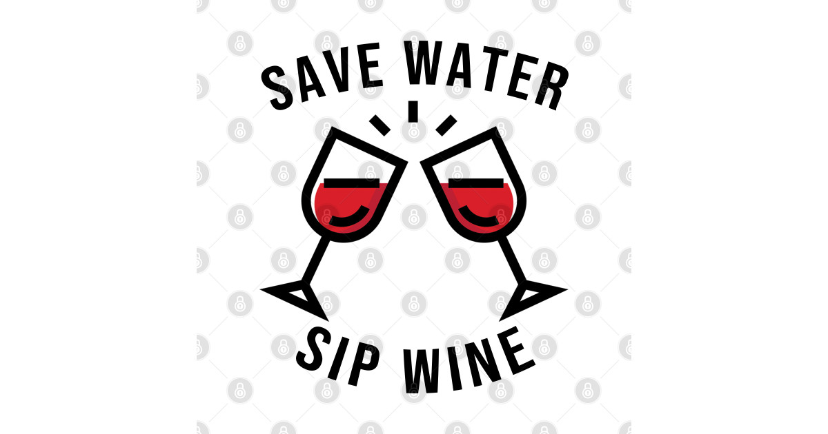 Save water sip wine - Wine Lover Gifts - T-Shirt | TeePublic
