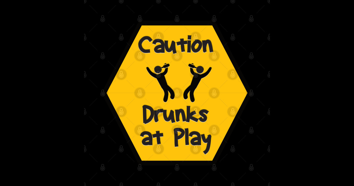 Caution Drunks at Play - Drunk Play - Sticker | TeePublic