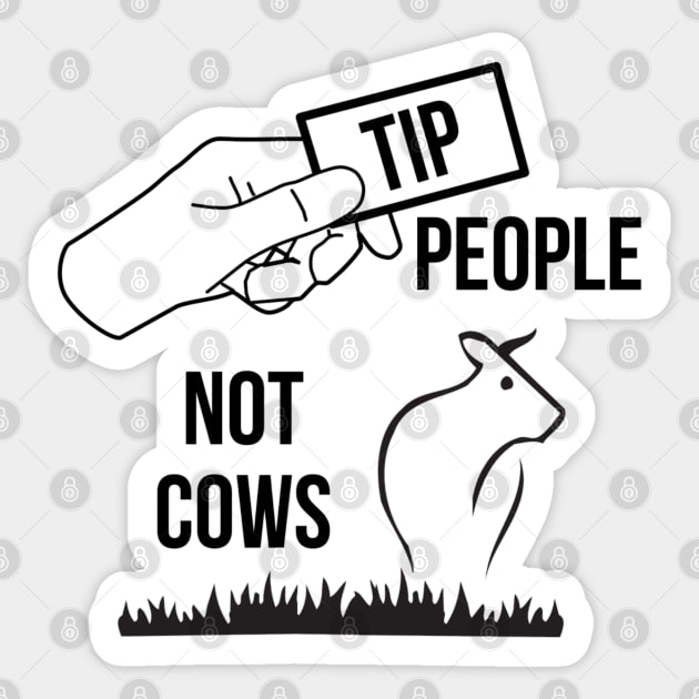 Tip People Not Cows - Random - Sticker | TeePublic
