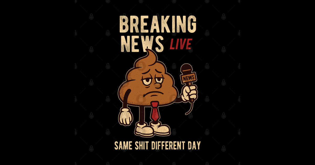 Breaking News Same Shit Different Day - Same Shit Different Day ...