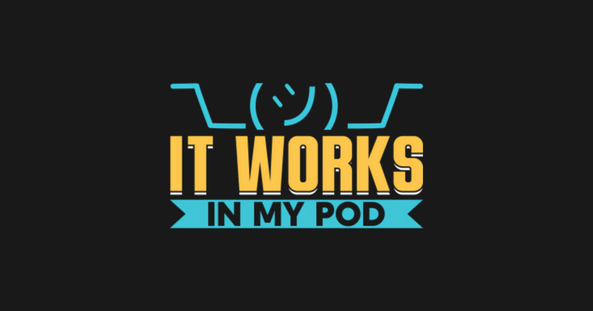 It Works In My Pod Cloud Programming Kubernetes - It Works - T-Shirt ...