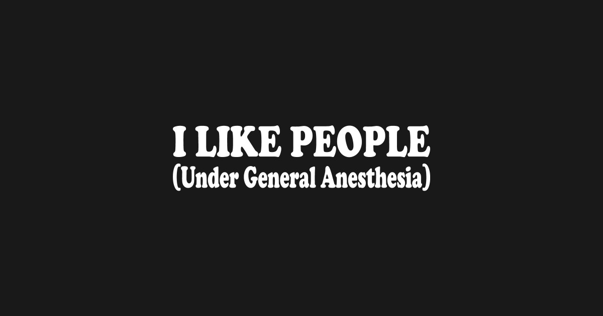I Like People Under General Anesthesia - I Like People Under General ...