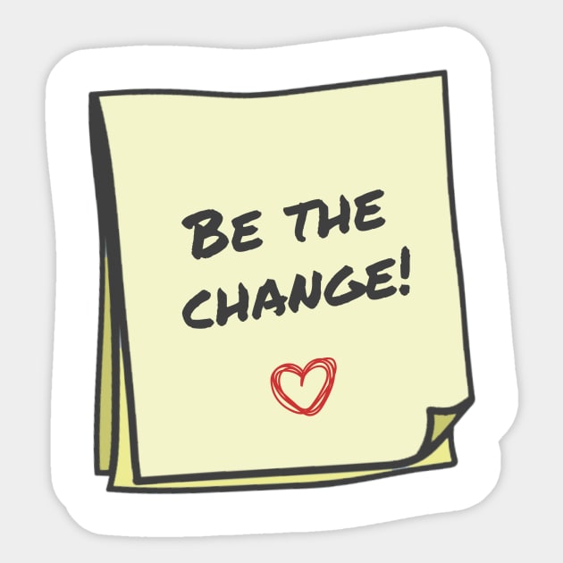 Be the change - Motivation - Sticker | TeePublic