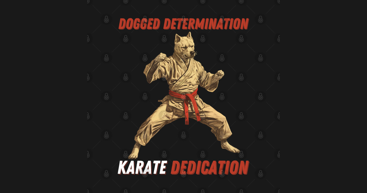 Dogged Determination Karate Dedication Karate Dog - Karate Dog - T ...