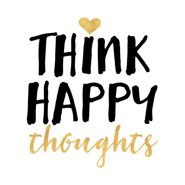Think Happy Thoughts