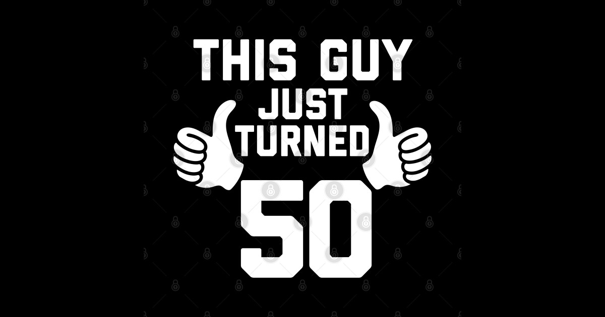 This Guy Just Turned 50 - This Guy Just Turned 50 - Sticker | TeePublic This Guy Just Turned 50 - This Guy Just Turned 50 - Sticker | TeePublic