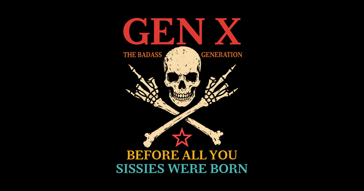 Gen X: The Badass Generation Before All You Sissies Were Born - Funny ...