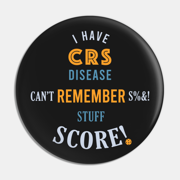Funny Pickleball Phrase CRS Disease - Pickleball - Pin | TeePublic