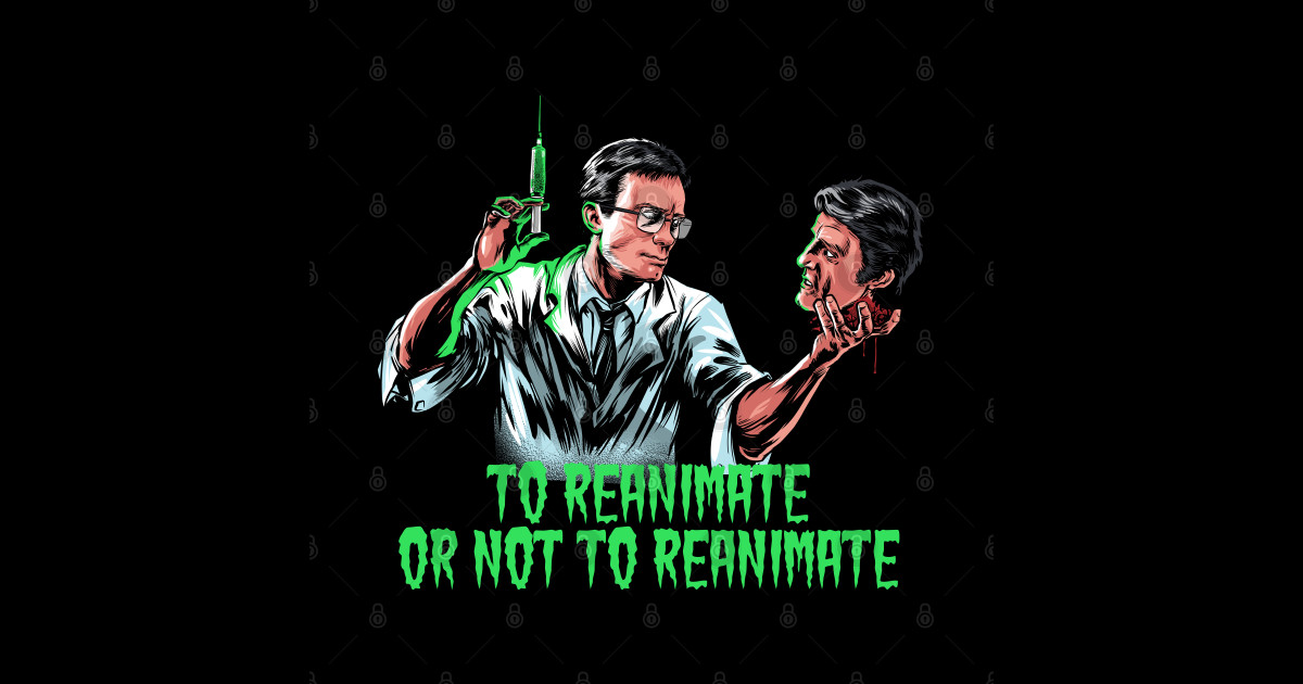 To Reanimate or not to Reanimate - Reanimator - Posters and Art Prints ...