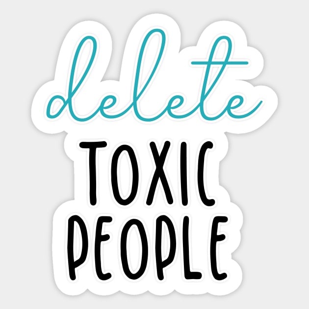 delete toxic people - Delete Toxic People - Sticker | TeePublic