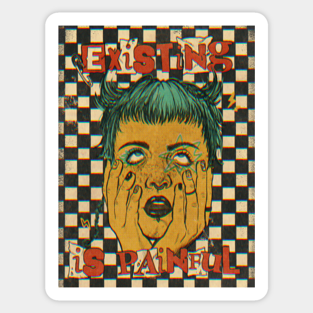 Existing is Painful - Existing Is Painful - Sticker | TeePublic