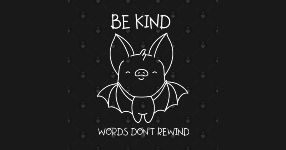 Be Kind Words Don't Rewind Cute Bat - Be Kind Words Dont Rewind Cute ...