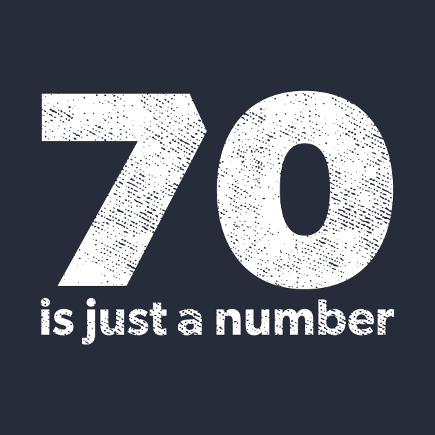 70 is just a number - 70th Birthday Gift - T-Shirt | TeePublic