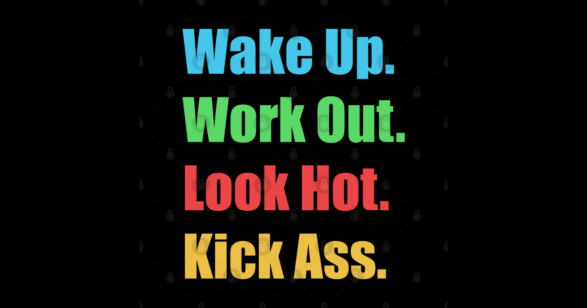 Wake Up. Work Out. Look Hot. Kick Ass - Kick Ass - Sticker | TeePublic