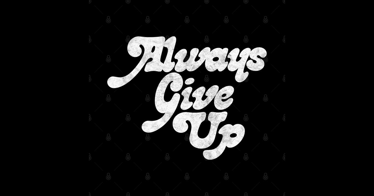 Always Give Up - Humorous Typography Design - Always Give Up - T-Shirt ...