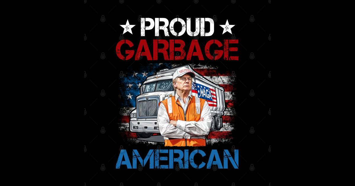 Proud MAGA Garbage Proud Garbage American Trump 2024 - Proud Garbage ...