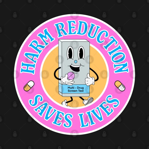 Harm Reduction Saves Lives - Pill Testing - Harm Reduction - T-Shirt ...