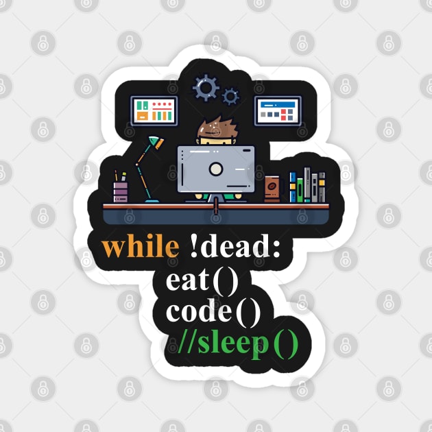 While !Dead Code Eat Sleep - Programming Jokes - Life Code - Magnet ... While !Dead Code Eat Sleep - Programming Jokes - Life Code - Magnet ...