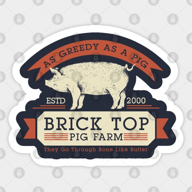 Brick Top Pig Farm - As Greedy as a Pig - Snatch - Sticker | TeePublic